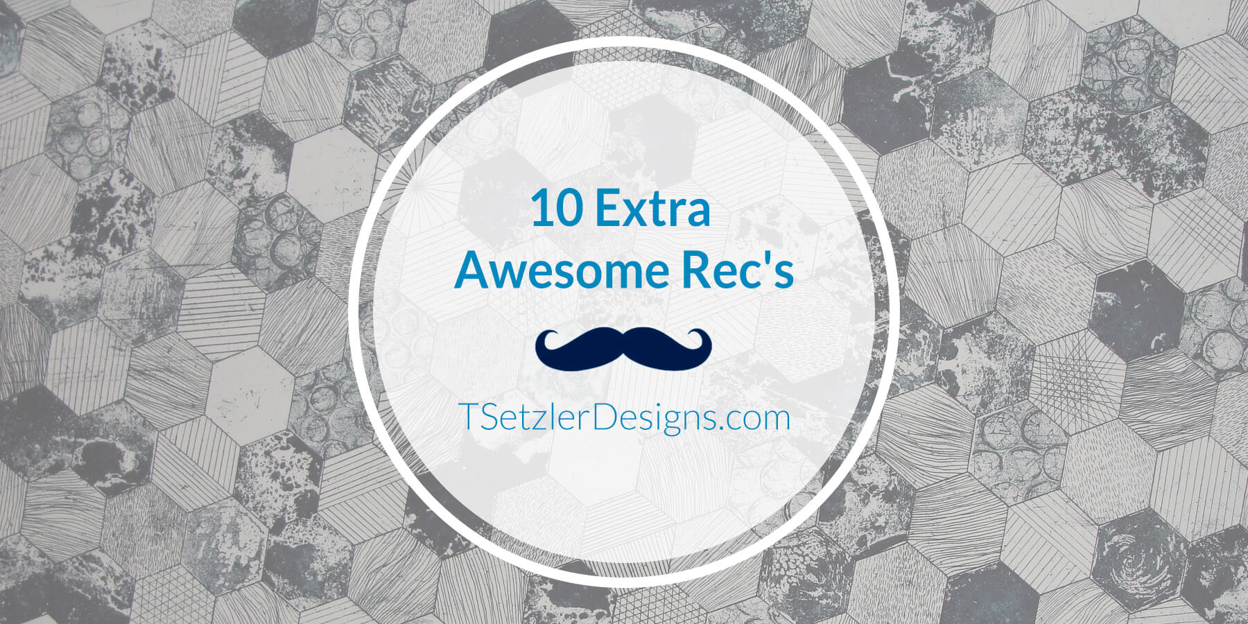 10 Extra Awesome Rec’s | TSetzler Designs