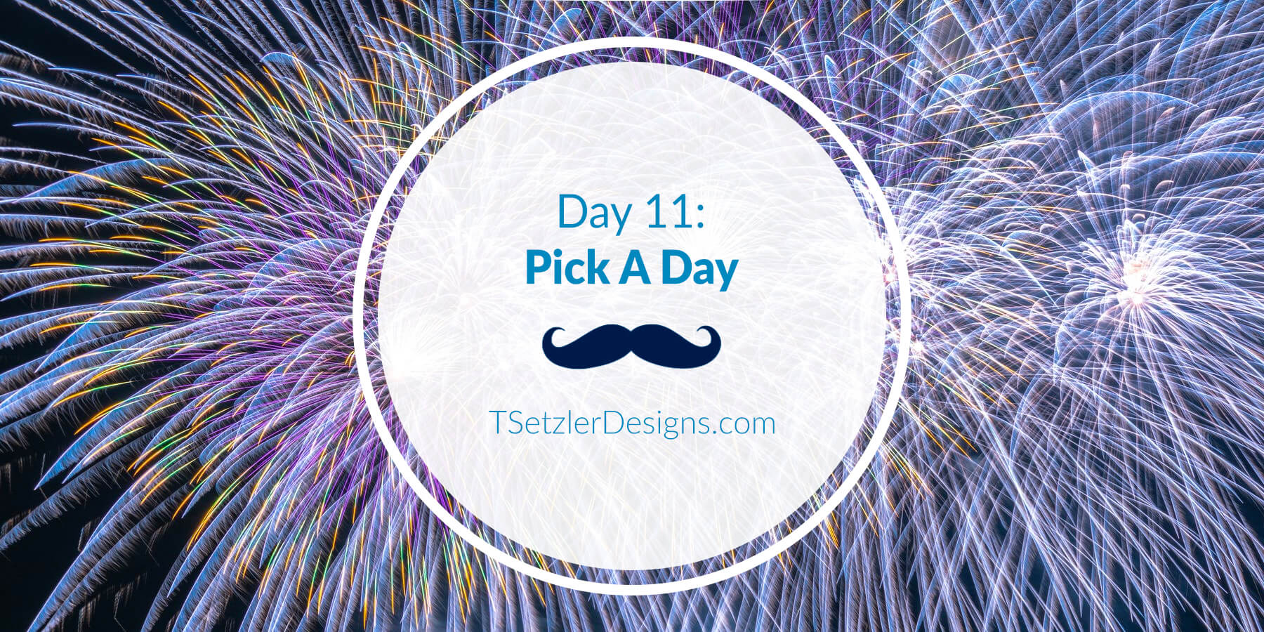 Day 11 : Pick A Day | TSetzler Designs