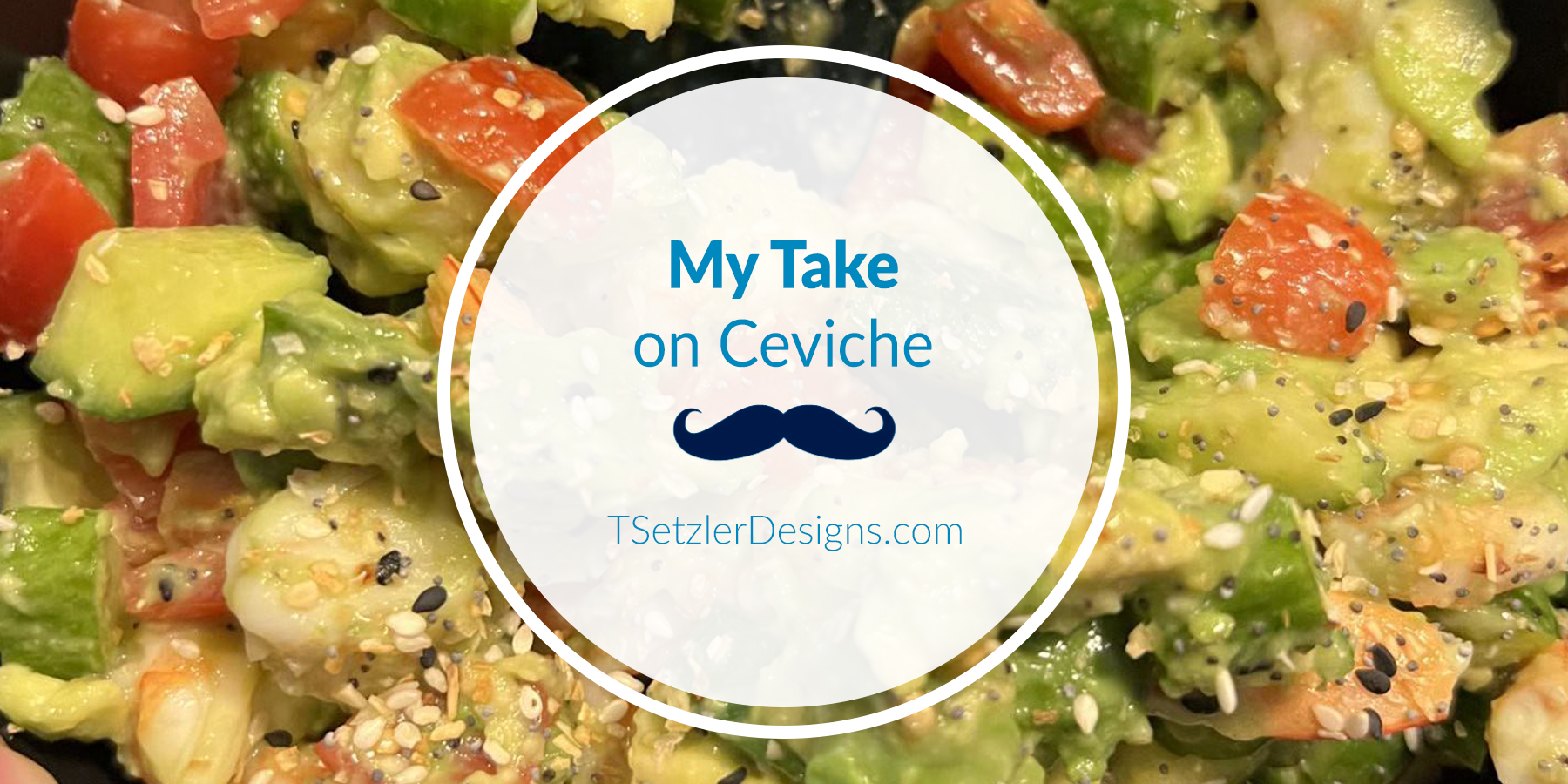 My Take on Ceviche | TSetzler Designs