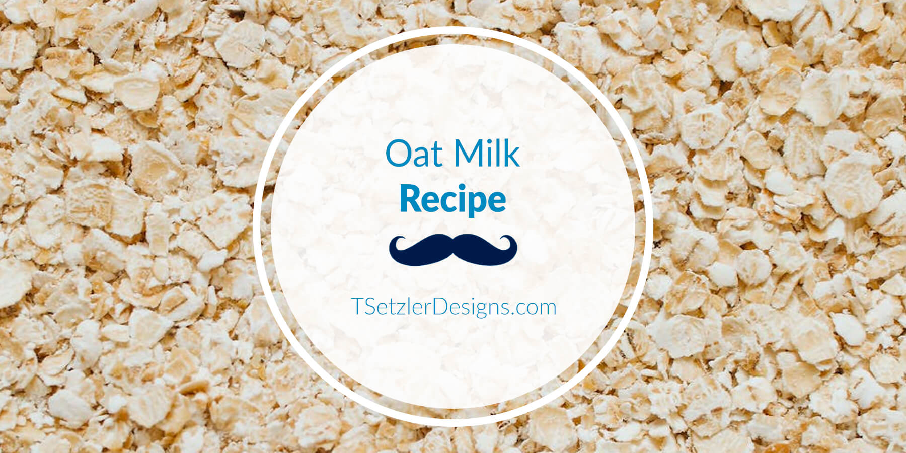 Oat Milk Recipe | TSetzler Designs