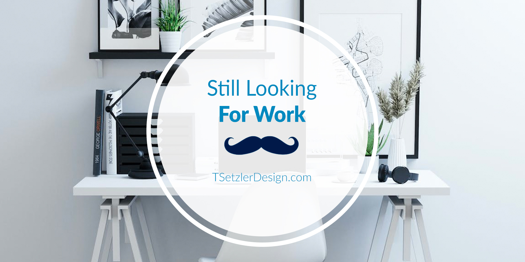 Still Looking For Work | TSetzler Designs